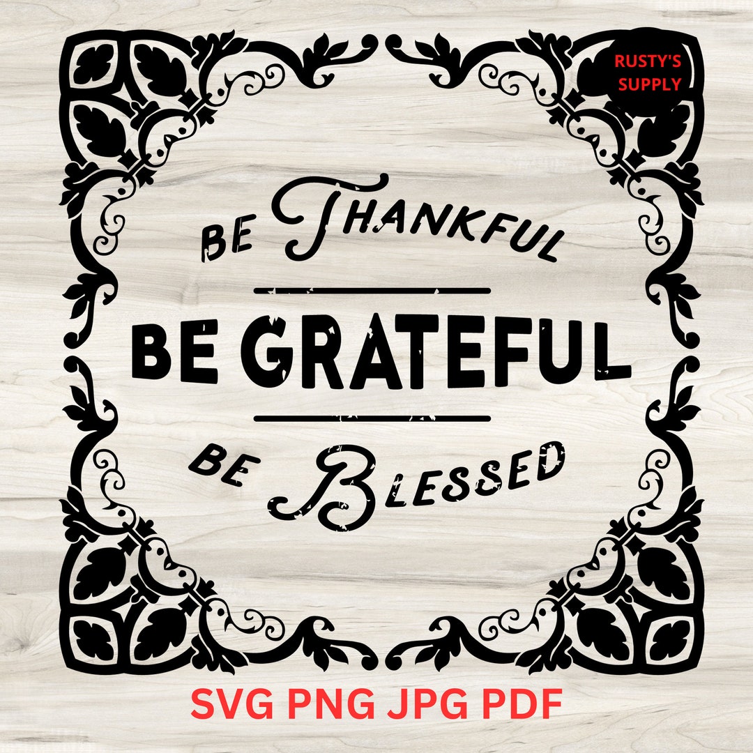 Be Thankful Be Grateful Be Blessed SVG – Thankful Grateful Blessed PNG ...