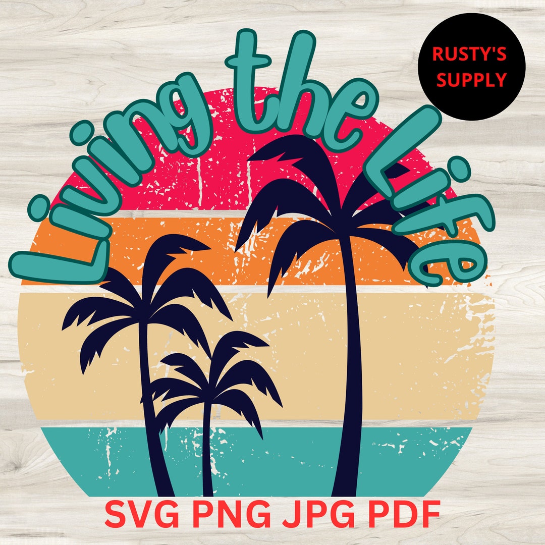 Living the Life SVG – Living the Life PNG - Beach SVG - Beach ...