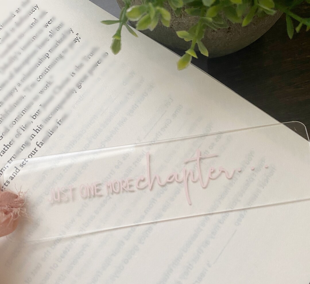 Acrylic Bookmark, Just One More Chapter Bookmark - Etsy