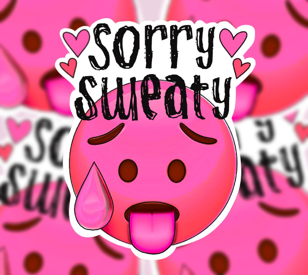 Sorry Sweaty Sticker Emoji Sticker Sweaty Emoji Sticker - Etsy