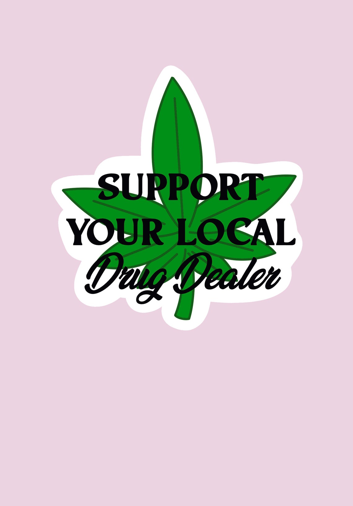 Support Your Local Drug Dealer Sticker Drug Dealer Sticker | Etsy