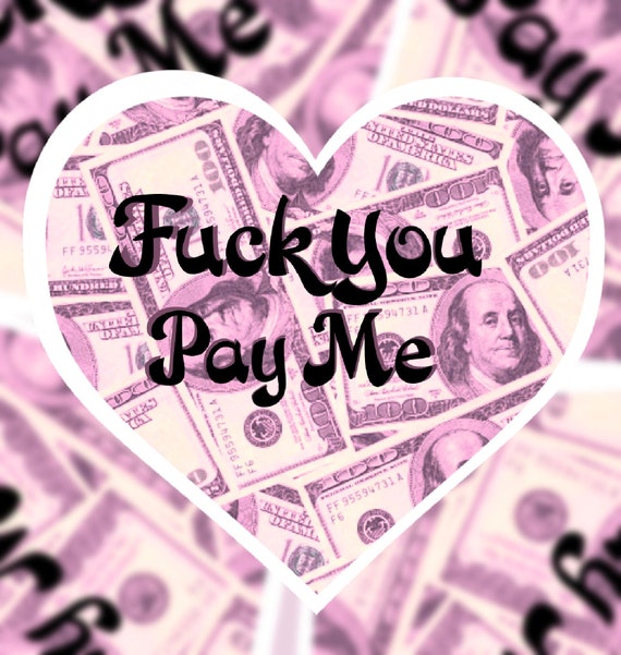 Pay Me Sticker Fuck You Pay Me Sticker Money Sticker | Etsy