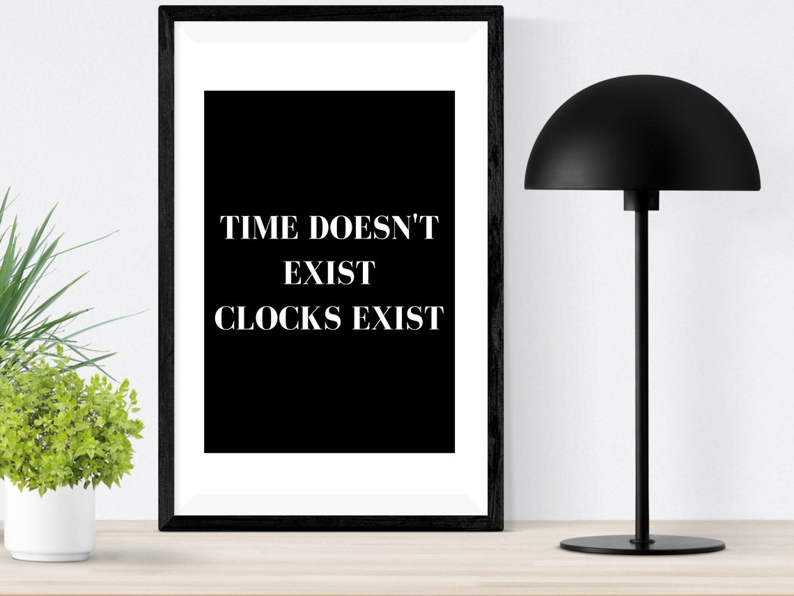 Time Doesnt Exist Clocks Exist Digital Download Black And Etsy