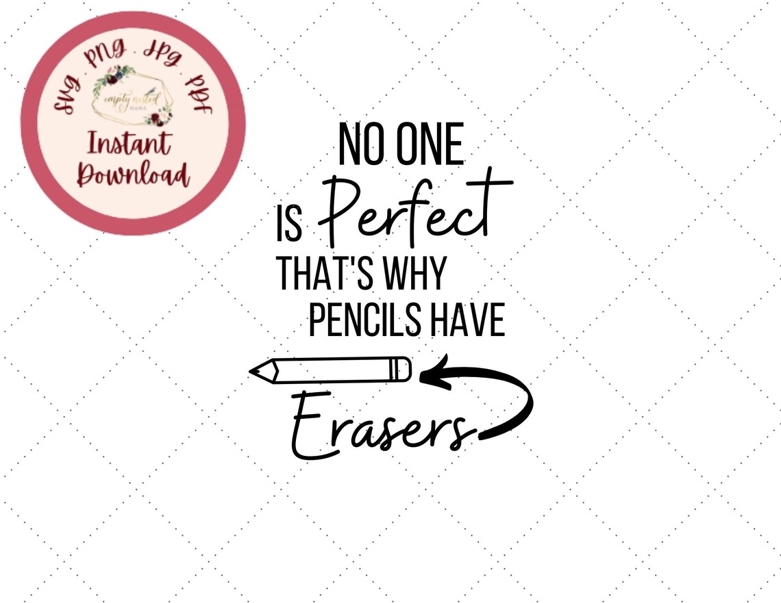 No One is Perfect That's Why Pencils Have Erasers JPG, Inspirational ...