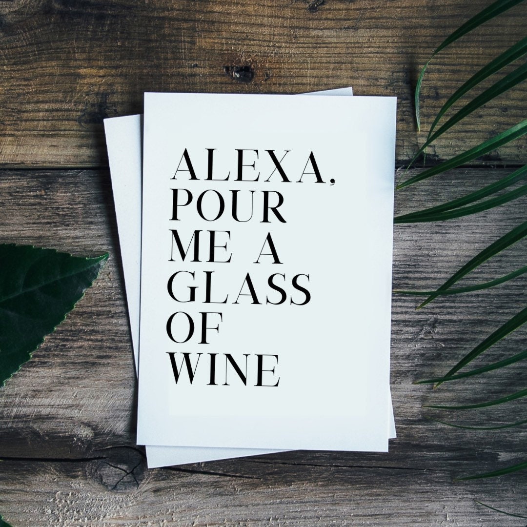 Alexa, Pour Me a Glass of Wine Card Wall Art Birthday Card Typography ...