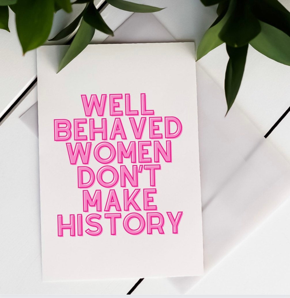 Well Behaved Women Dont Make History Birthday Card Wall Etsy Uk