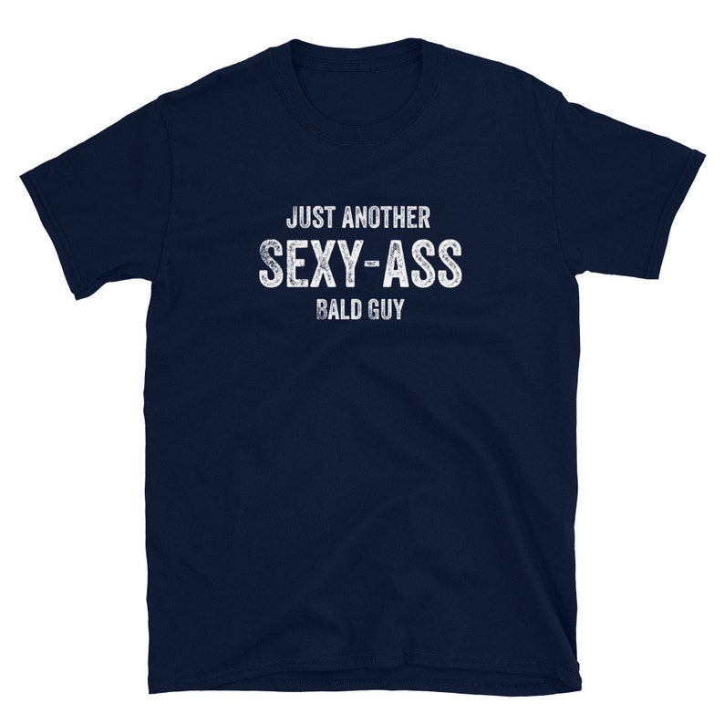 Just Another Sexy Ass Bald Guy Funny Guy Shirt Funny Bald Etsy 9506