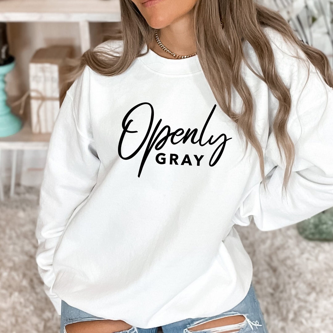 Openly Gray Sweatshirt Gray Hair Transition Funny Grey Hair - Etsy