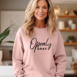 Openly Gray Sweatshirt Gray Hair Transition Funny Grey Hair Shirt Ditch ...
