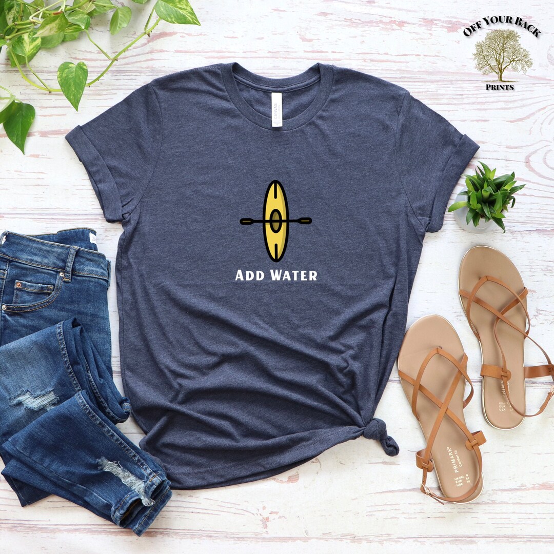 Add Water Kayaking Shirt, Kayaking Apparel, Unisex Graphic Tee, Kayak ...