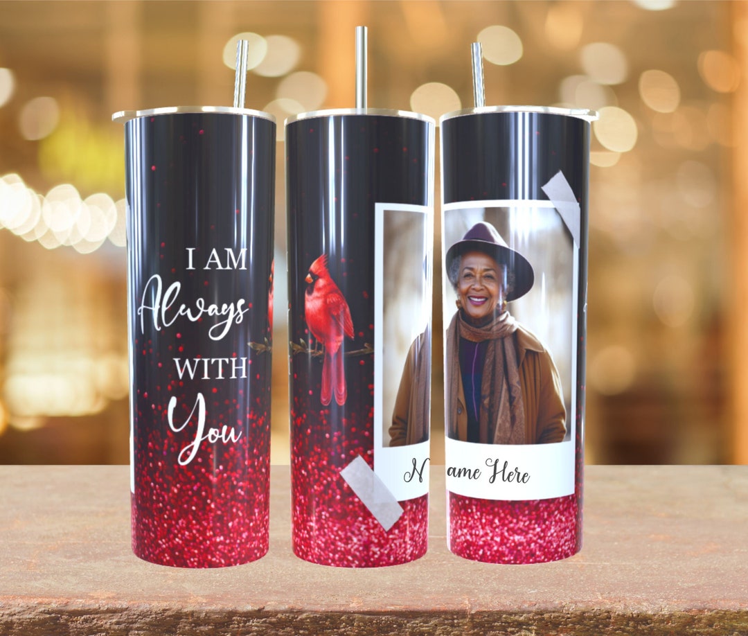 Memorial Tumbler Wrap Red Glitter, Cardinal Tumbler, I Am Always With ...