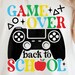 Game Over Back to School Svg, Hello School Svg, First Day of School Svg ...