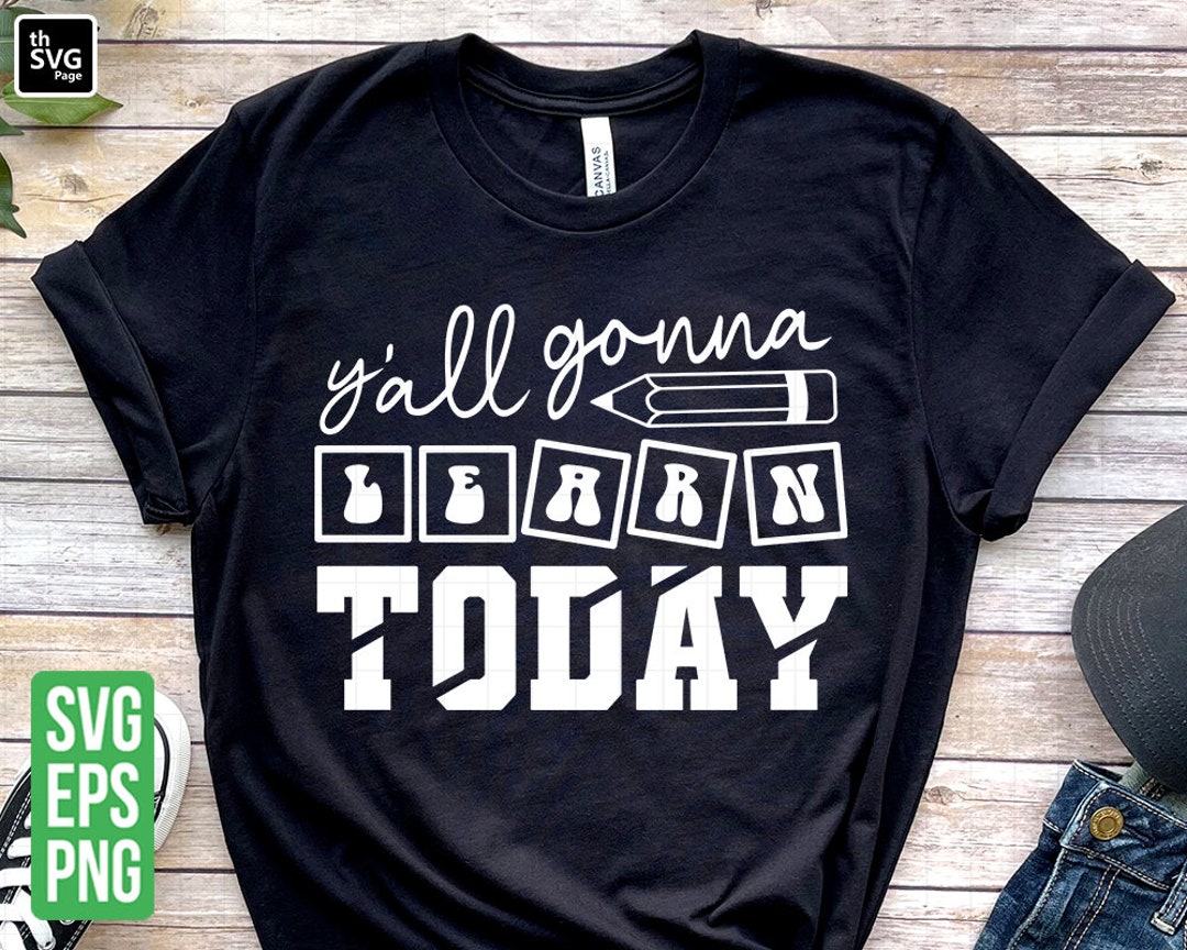 Y'all Gonna Learn Today SVG, Back to School Svg, First Day of School ...