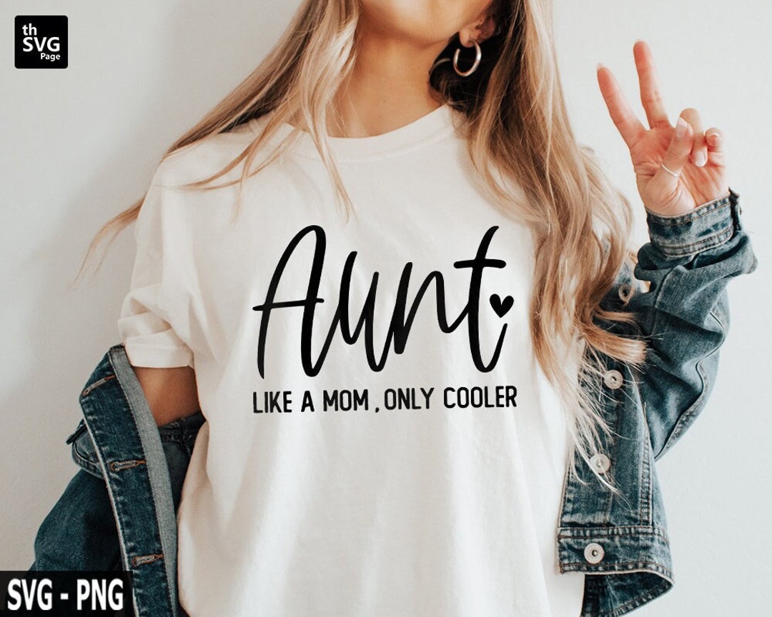 Aunt Like A Mom Only Cooler, Auntie Svg, Auntie Life Svg, Best Friend Svg, Best Aunt Ever Svg ...