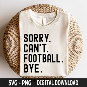 Sorry Can't Football Bye Svg, Game Day Svg, Football Svg, Football Season Svg, Football ...