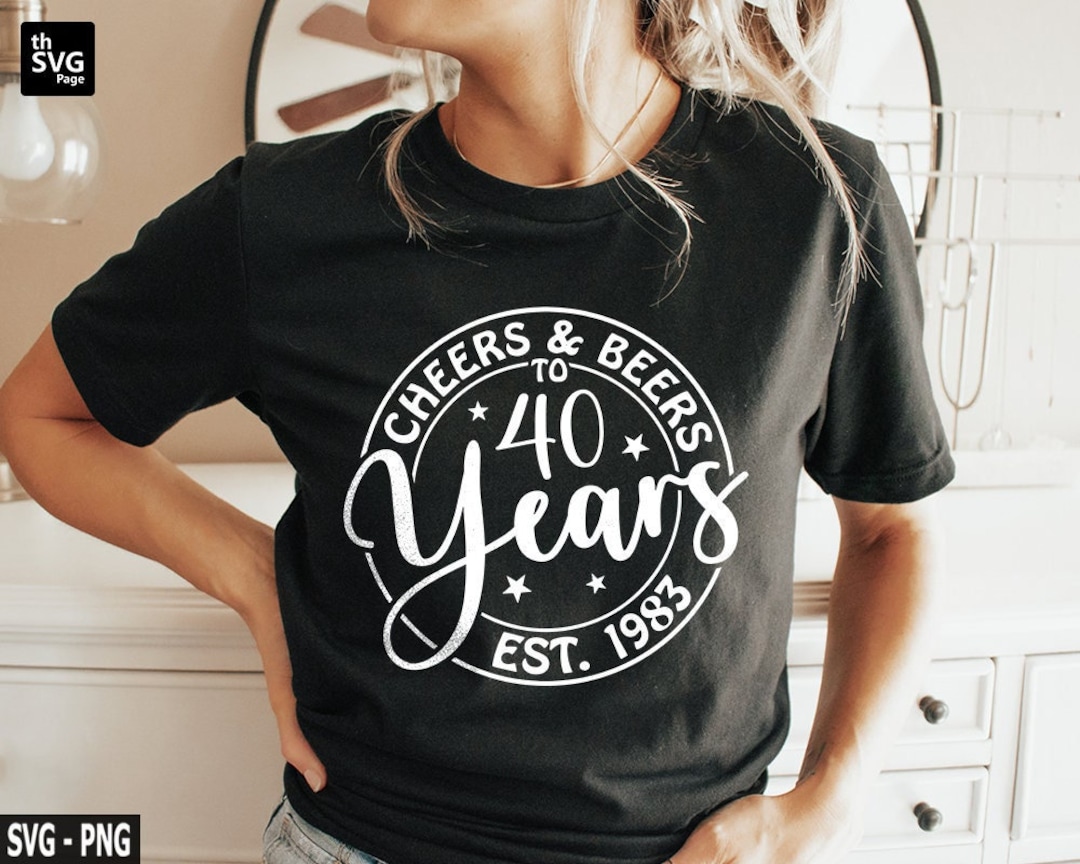 40th Birthday Svg, 1983 Birthday Svg, 40th Svg, Cheers & Beers Svg, 40 ...