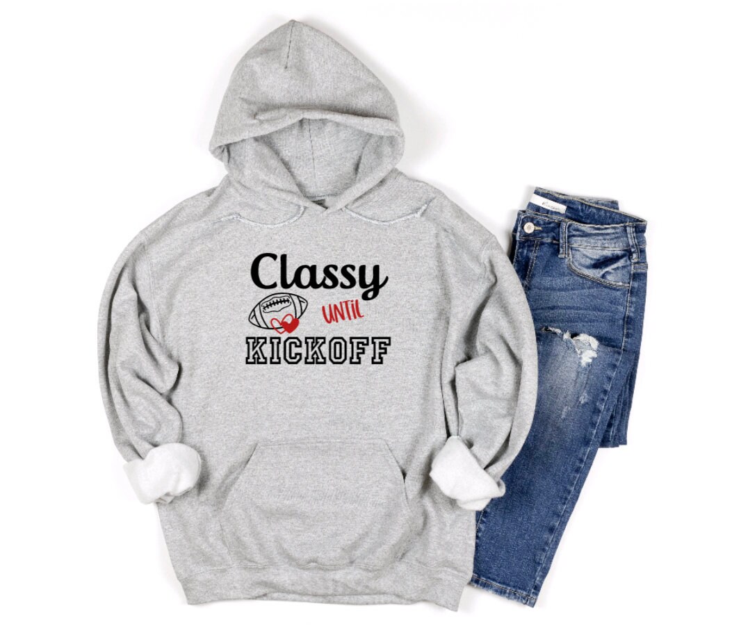 Classy Until Kickoff Football Tshirt Sweatshirt or Hoody - Etsy