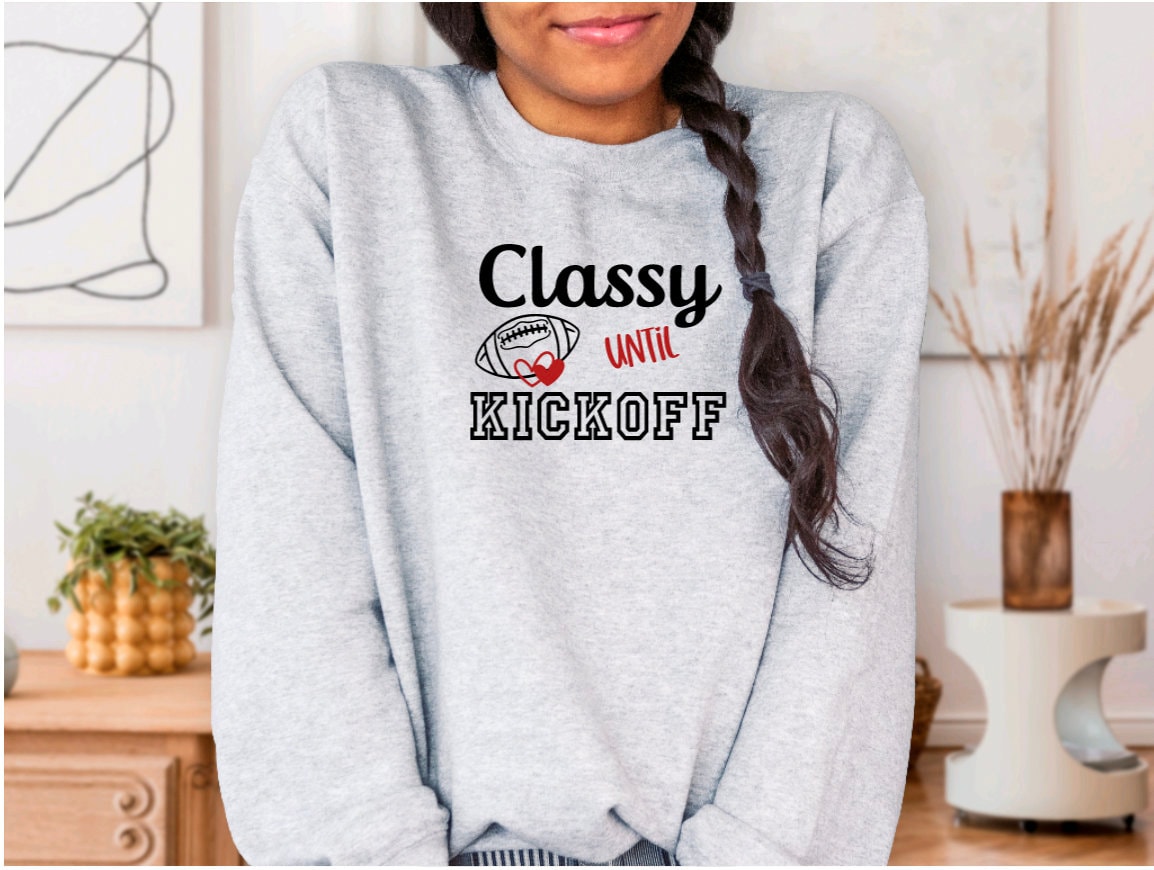Classy Until Kickoff Football Tshirt Sweatshirt or Hoody - Etsy