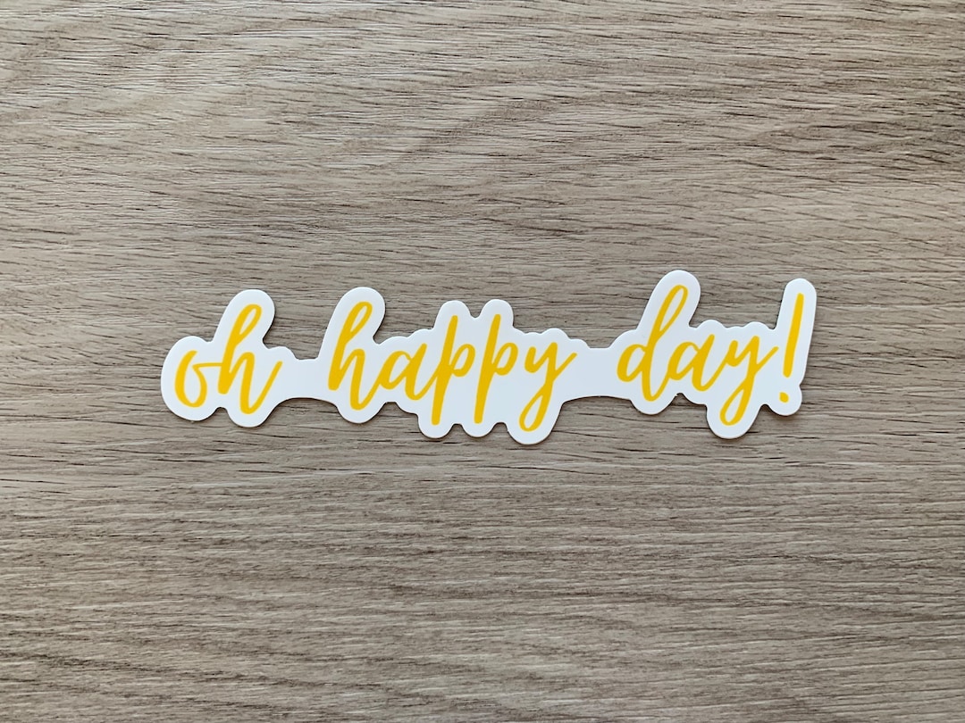 Oh Happy Day Sticker // Weatherproof Vinyl Water Bottle, Laptop, or Car ...