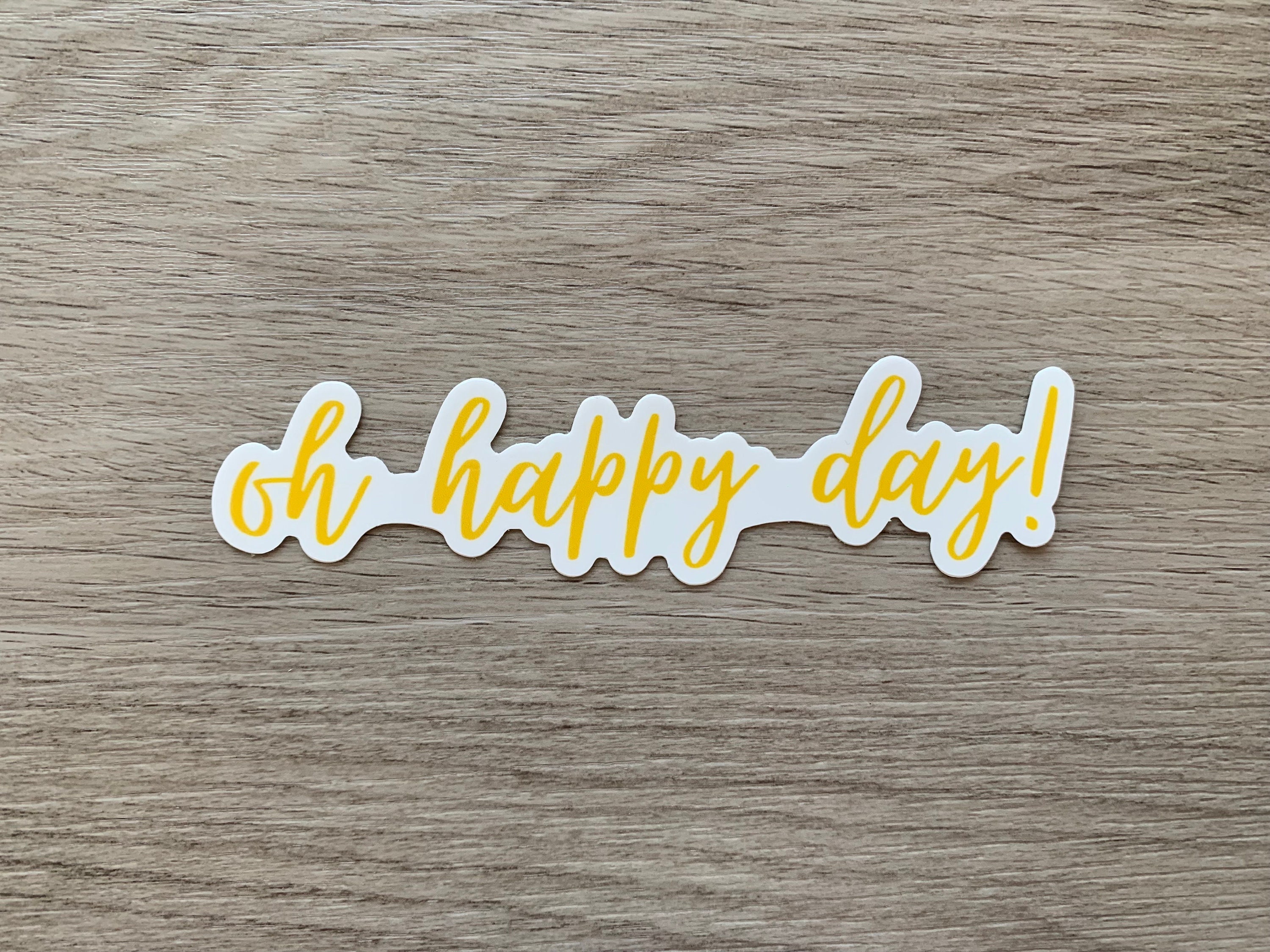 Oh Happy Day Sticker // Weatherproof Vinyl Water Bottle, Laptop, or Car ...