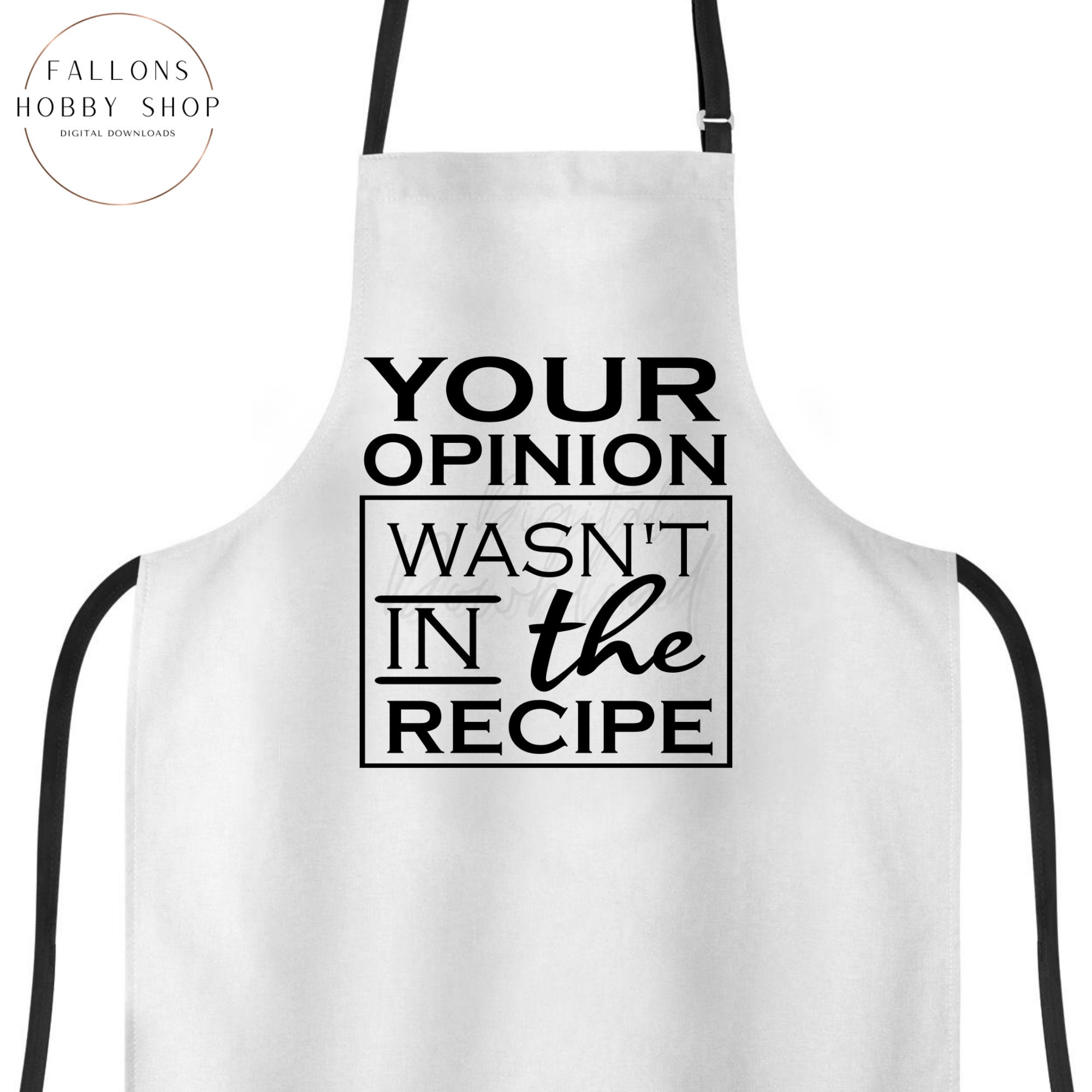 Your Opinion Wasn't in the Recipe Funny SVG | Kitchen SVG | BBQ Apron ...