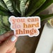 You Can Do Hard Things Motivational Sticker, Laptop Sticker, Positive ...