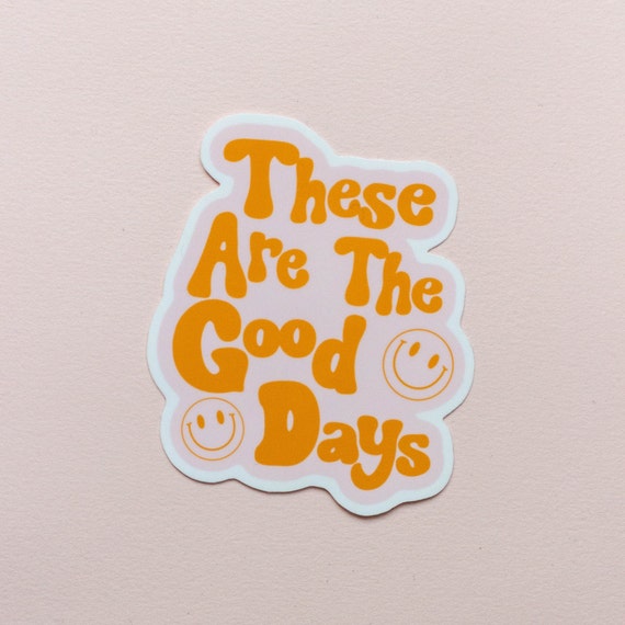 These Are the Good Days Happy Sticker Laptop Sticker - Etsy