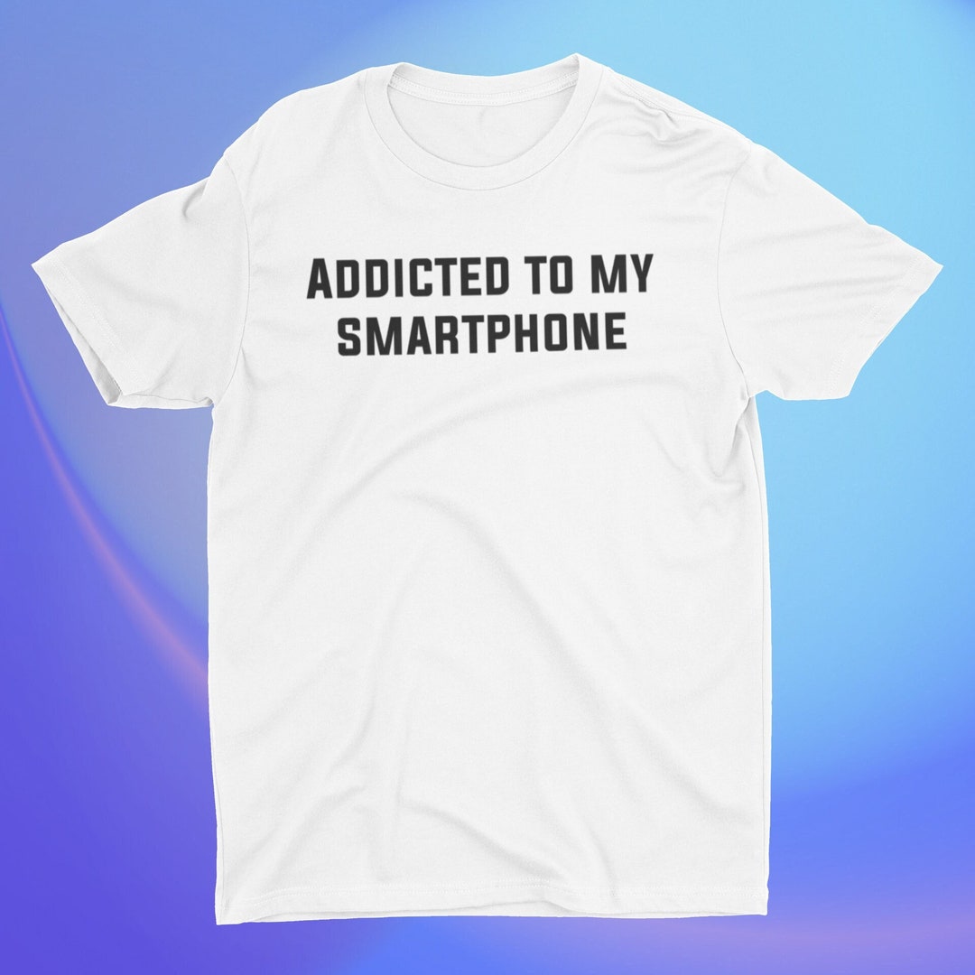 Addicted to My Smartphone // Smartphone T-shirt // Devices T-shirt ...