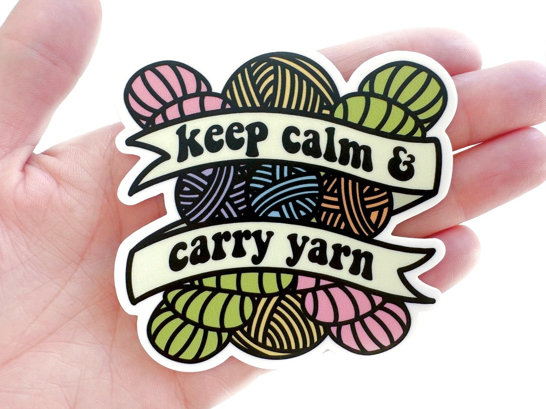 Keep Calm & Carry Yarn Sticker | Waterproof Sticker | Yarn Lover ...