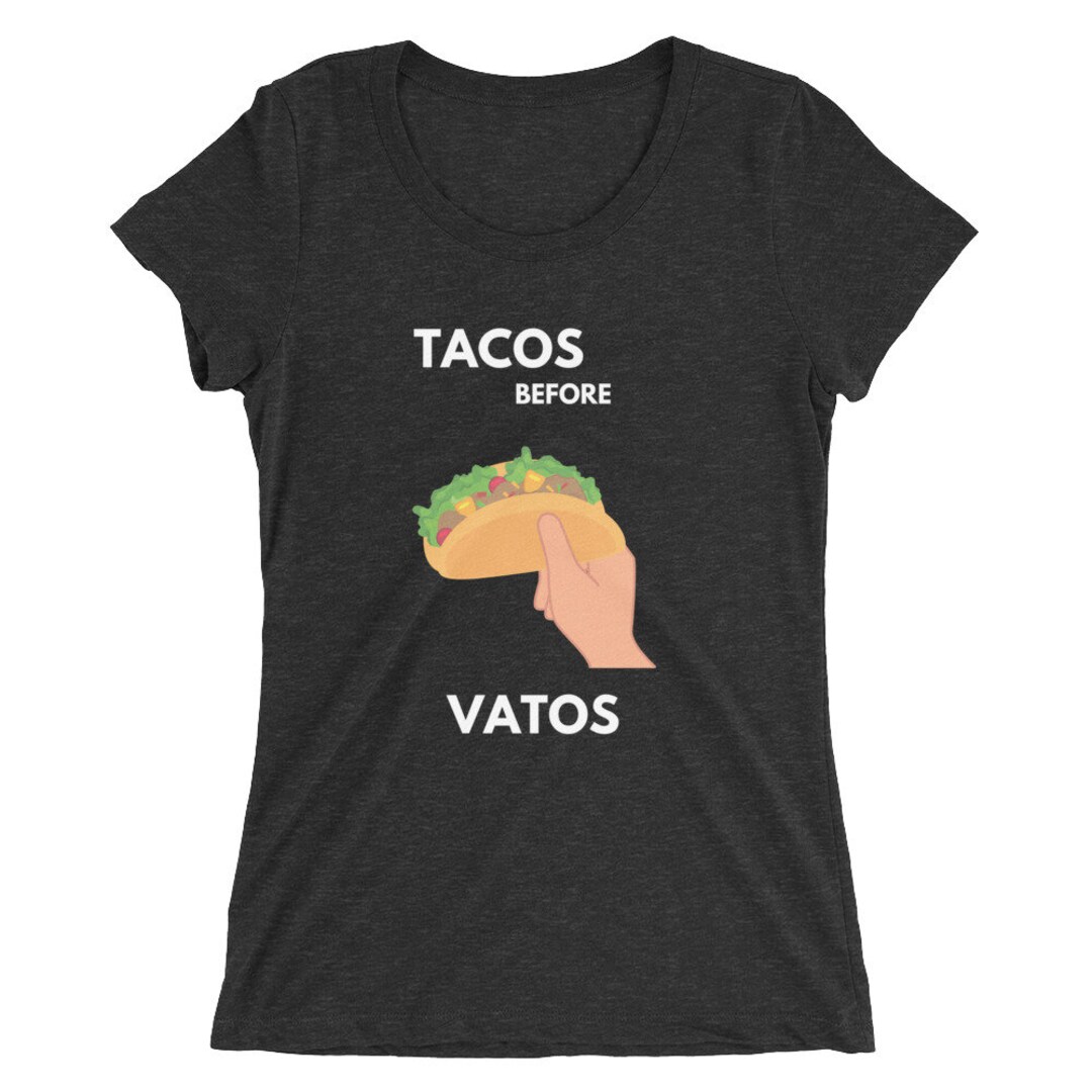 Tacos Before Vatos - Ladies' Short Sleeve T-shirt, for Her, for ...