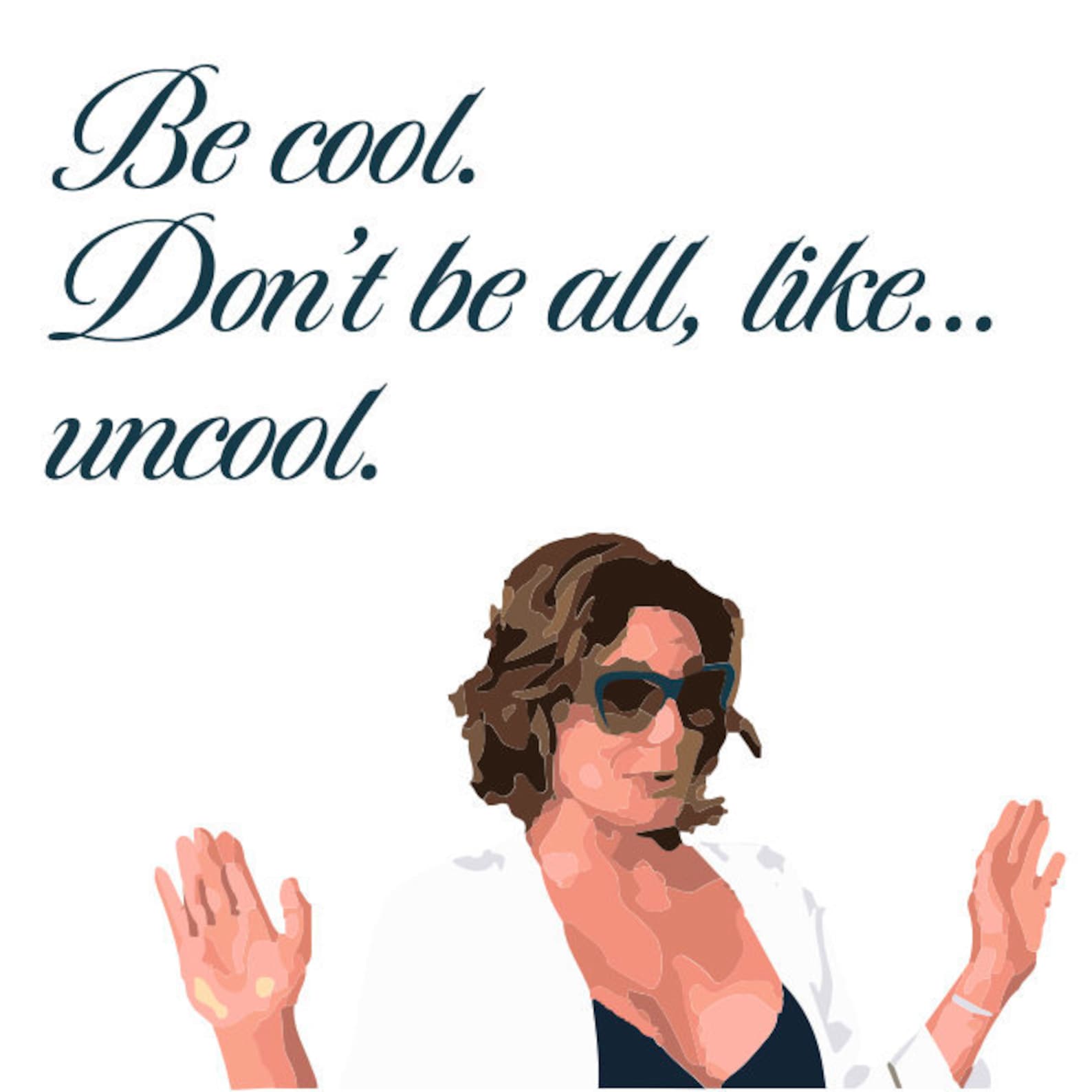 Be Cool. Don't Be All, Like... Uncool. Instant Download. Scalable ...