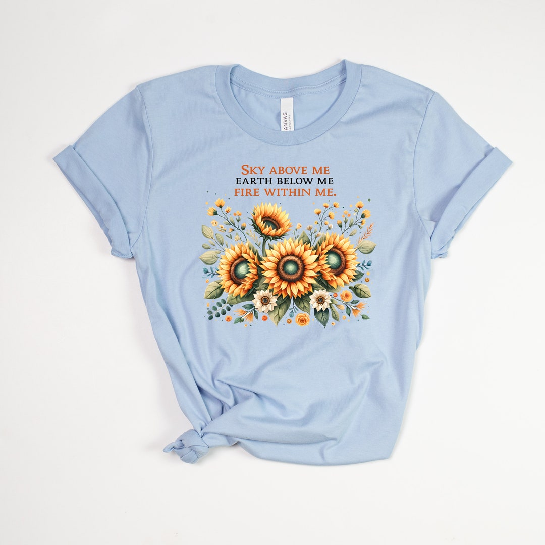 Sky Above Me, Earth Below Me, Fire Within Me Tee - Etsy
