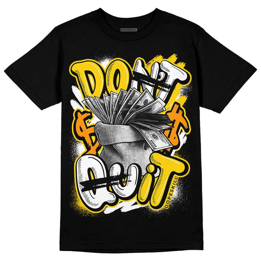 Yellow Ochre 6s Dopeskill Unisex Shirt Don't Quit Graphic - Etsy