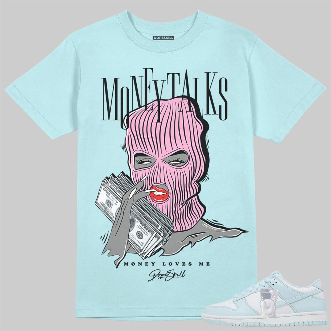 Dunk Glacier Blue Dopeskill Unisex Shirt Money Talks Graphic - Chambray ...