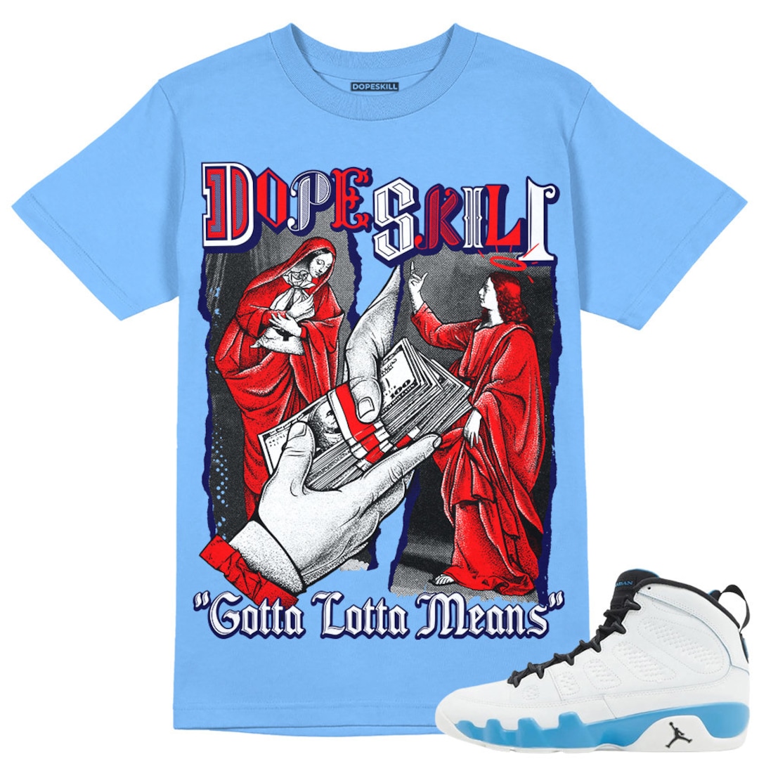Powder Blue 9s Dopeskill Unisex Shirt Gotta Lotta Means Graphic - Sky ...