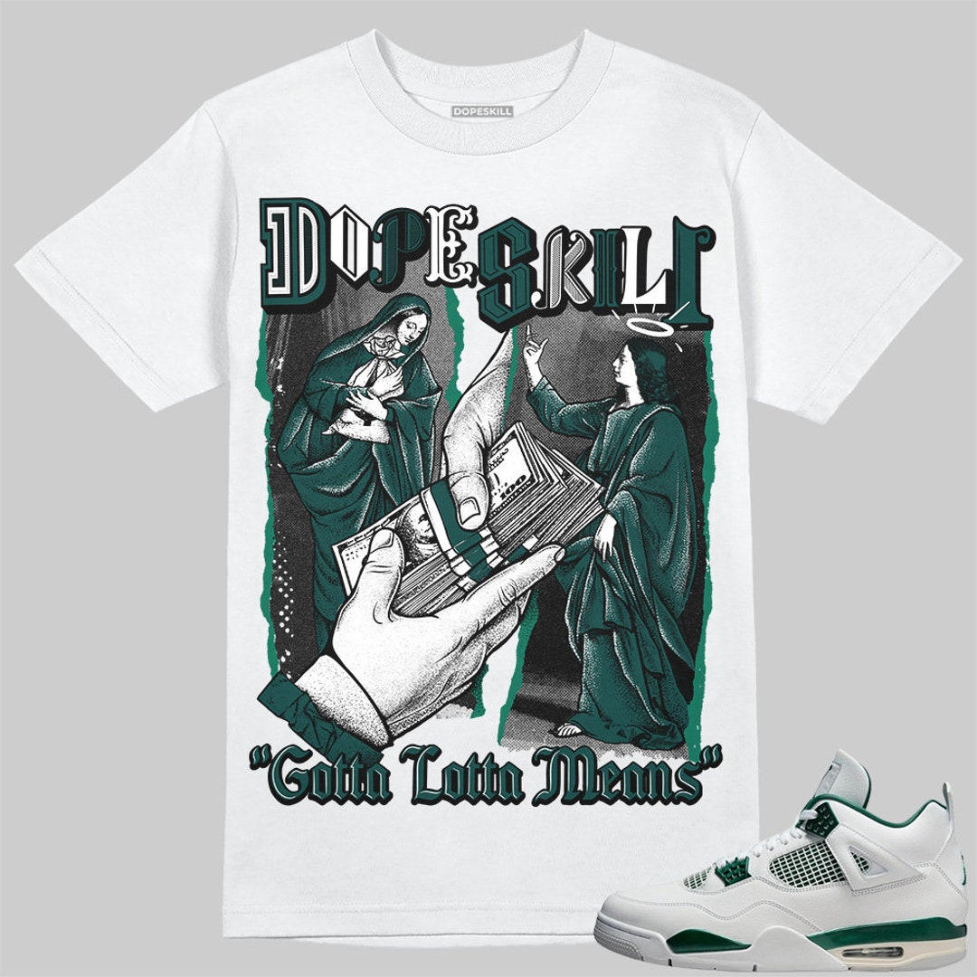 Oxidized Green 4s Dopeskill Unisex Shirt Gotta Lotta Means Graphic - Etsy