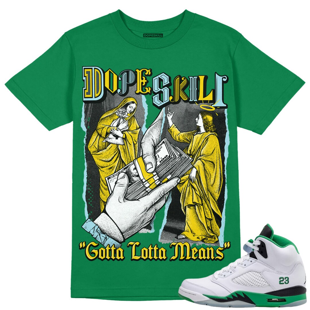 Lucky Green 5s Dopeskill Unisex Shirt Gotta Lotta Means Graphic - Green ...