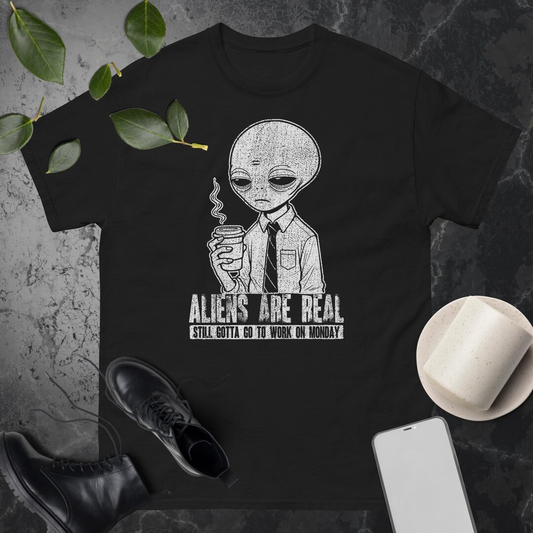 Aliens Are Real, Monday Work Shirt, Office Meme, 9 to 5 Office, 9 to 5 ...