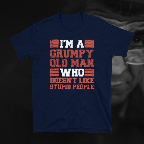 Grumpy Old Man Shirt Old Men T Shirts Gift for Old Man - Etsy