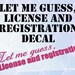 Let Me Guess, License and Registration Vinyl Decal | Funny | Car ...