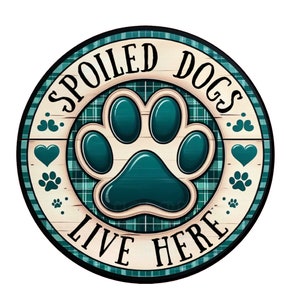 Green Spoiled Dogs Live Here Wreath Sign, Metal Wreath Sign, Door Decor ...