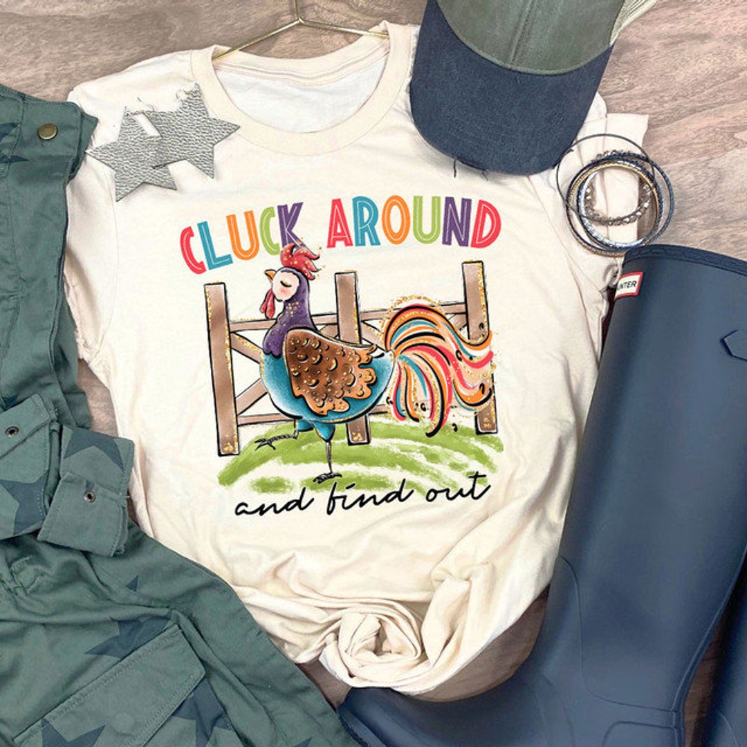Cluck Around and Find Out Shirt Funny Shirt Sarcastic Shirt Best Friend ...