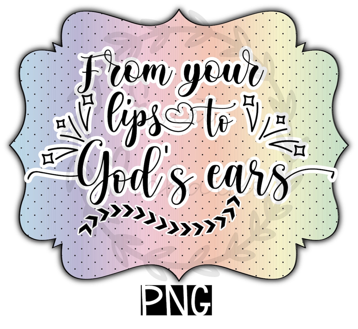From Your Lips to God's Ears PNG/SVG | Etsy