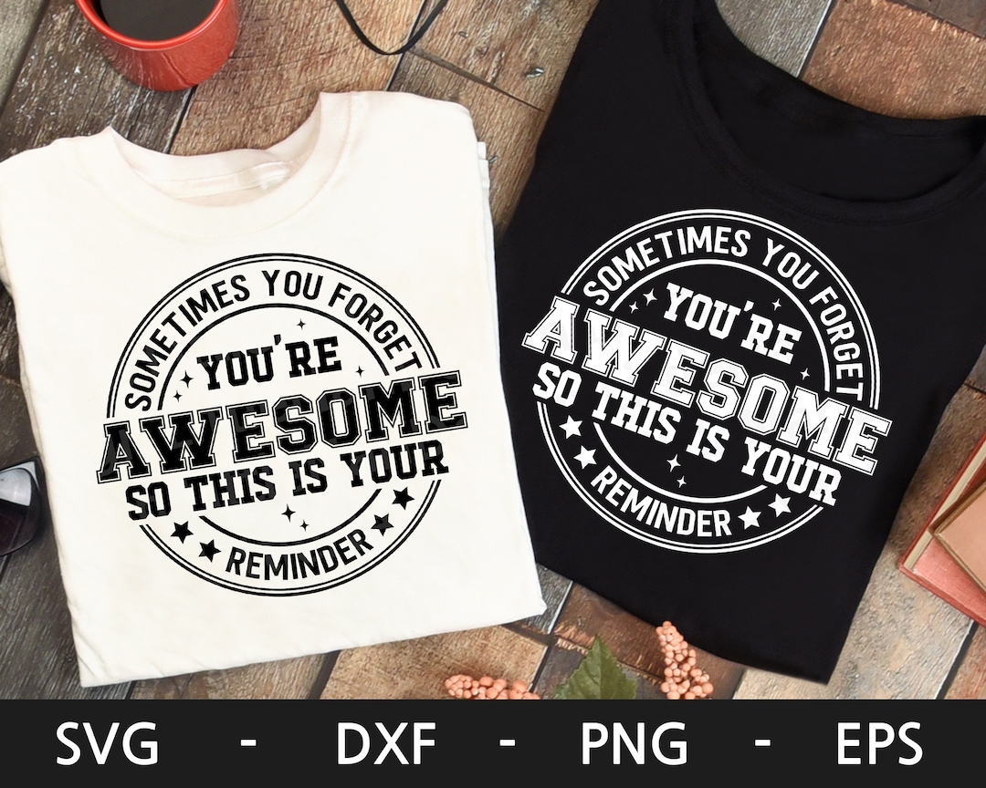 Sometimes You Forget You're Awesome so This is Your Reminder Svg ...