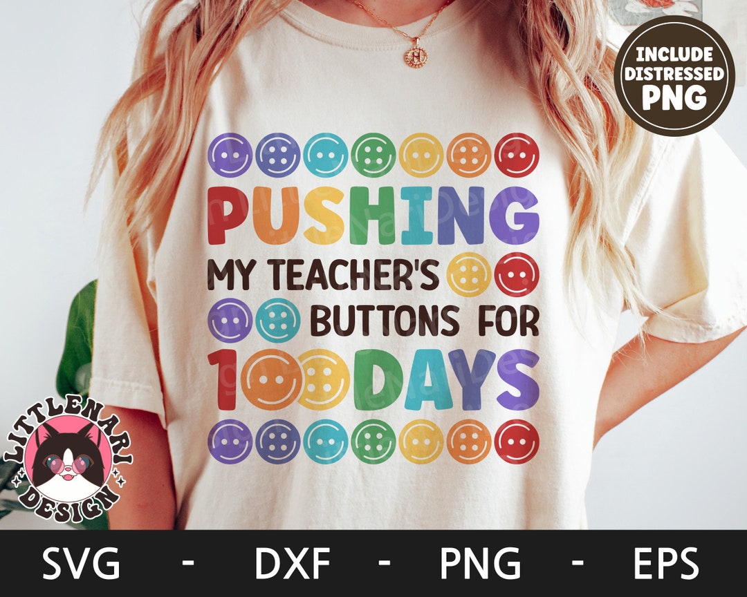 Pushing My Teacher's Buttons for 100 Days Svg, Kid's Shirt, 100 Days of ...