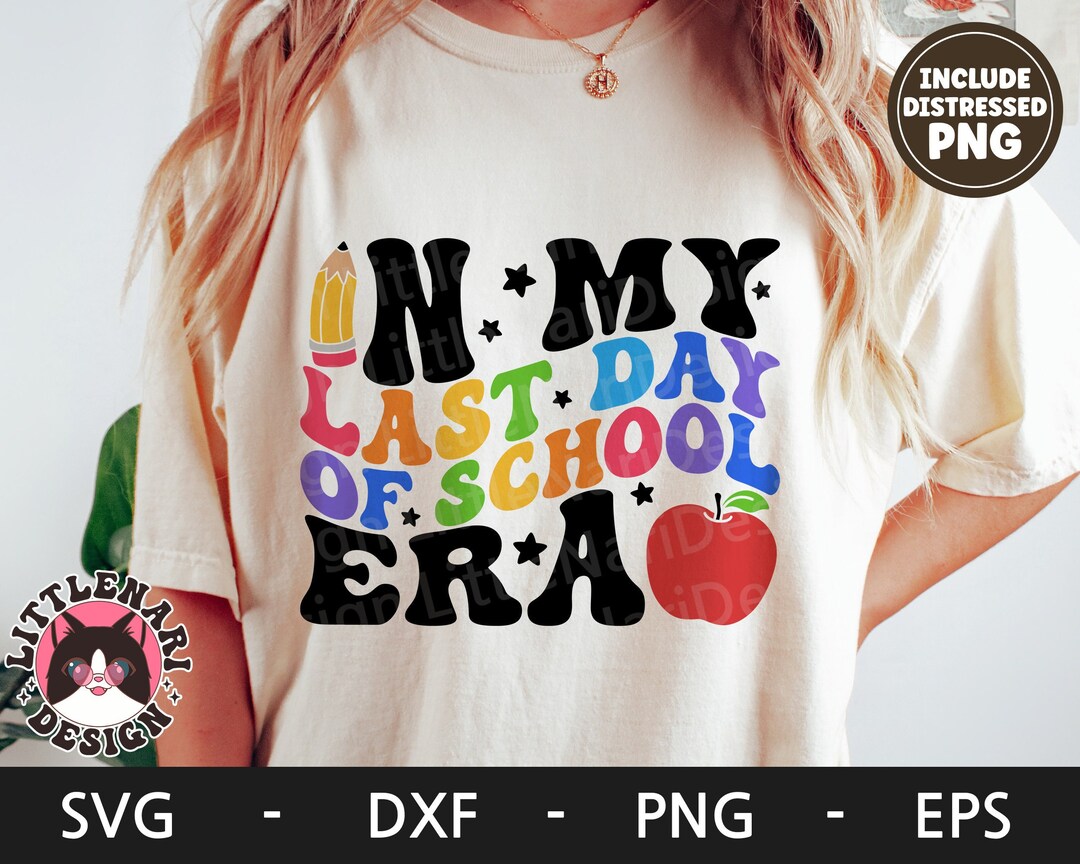 In My Last Day of School Era Svg, Last Day of School Svg, End of School ...