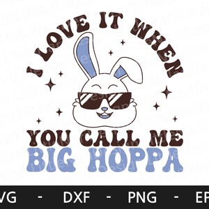 I Love It When You Call Me Big Hoppa Svg, Funny Easter, Retro Bunny Svg ...