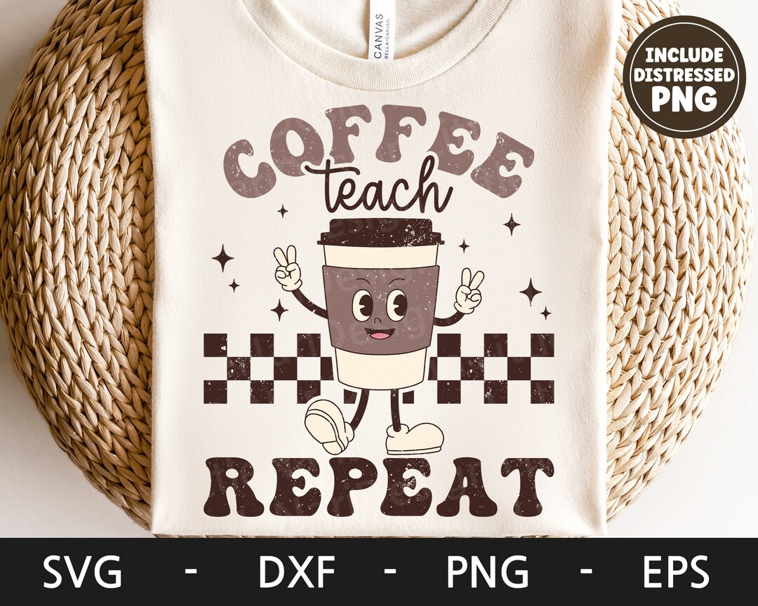 Coffee Teach Repeat Svg, Best Teacher Svg, Retro Coffee Svg, Teacher ...