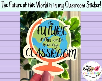 Future of This World is in My Classroom Teacher Decal - Etsy