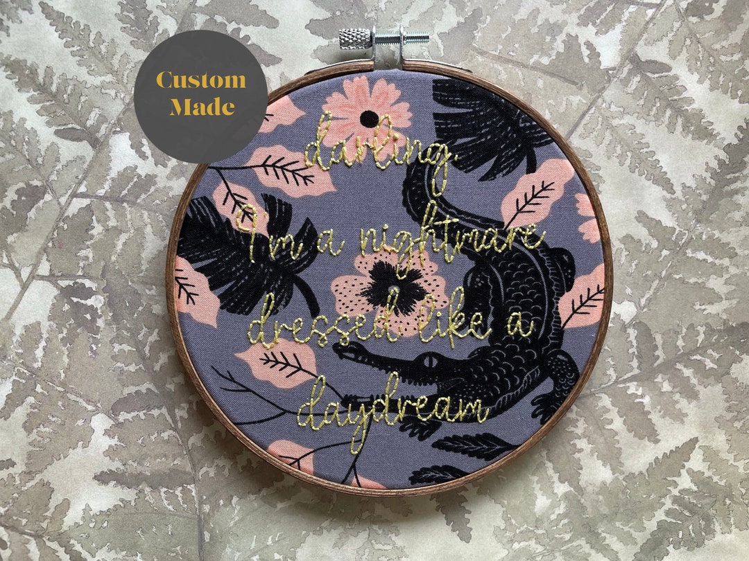 Darling I'm a Nightmare Dressed Like a Daydream: Made to Order Embroidery Hoop Art, Blank Space ...